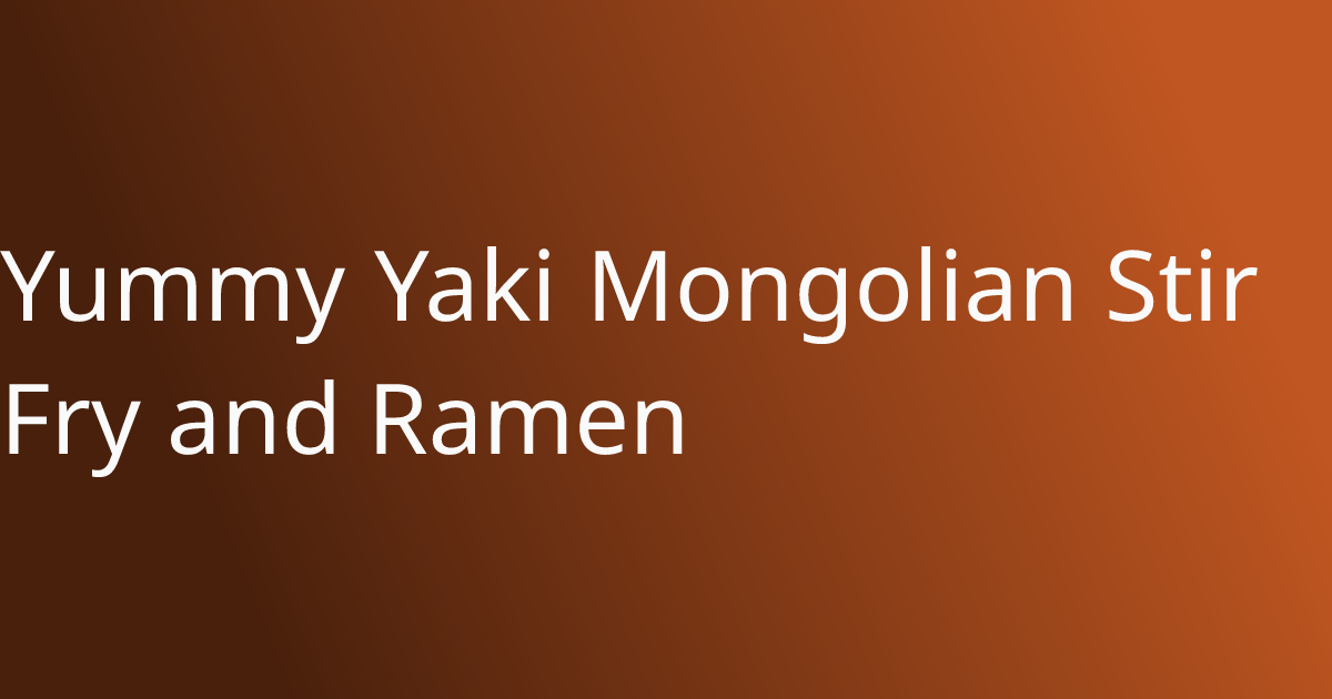 Best Asian in Montgomery, AL | Yummy Yaki Mongolian Stir Fry and Ramen ...